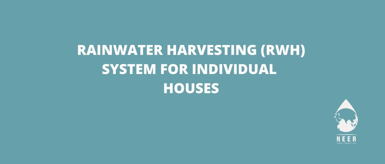 Rainwater Harvesting (RWH) System for Individual Houses - NEER