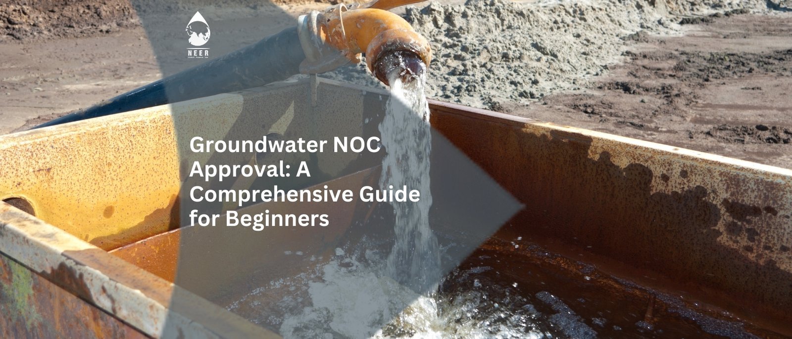 Groundwater NOC Approval: A Comprehensive Guide for Beginners - NEER