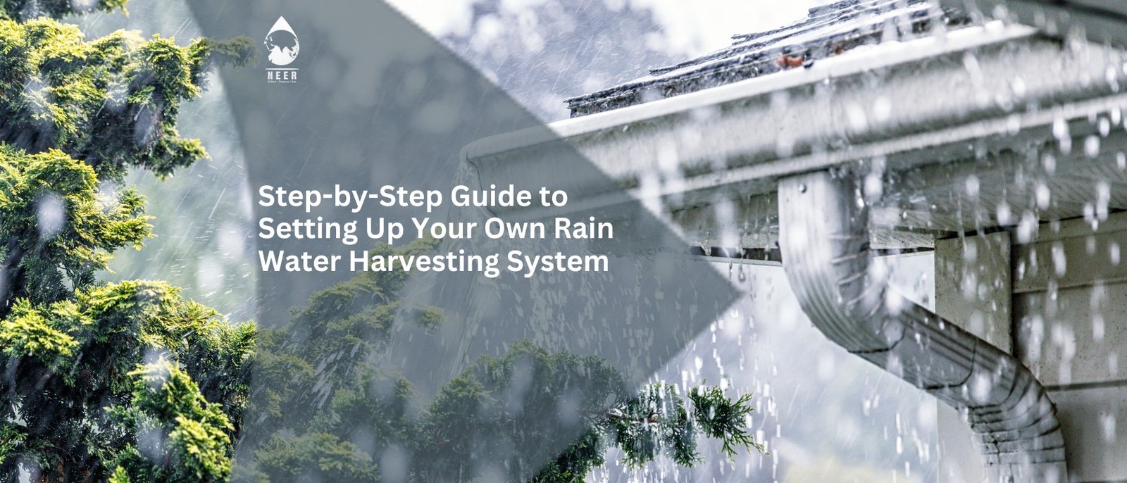 Step-by-Step Guide to Setting Up Your Own Rain Water Harvesting System - NEER